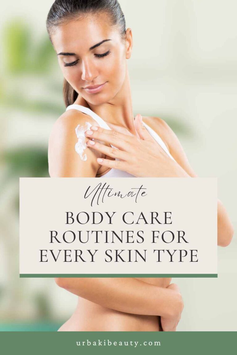 Ultimate Body Care Routines for Every Skin Type