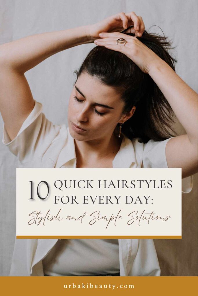 10 Quick Hairstyles for Every Day: Stylish and Simple Solutions