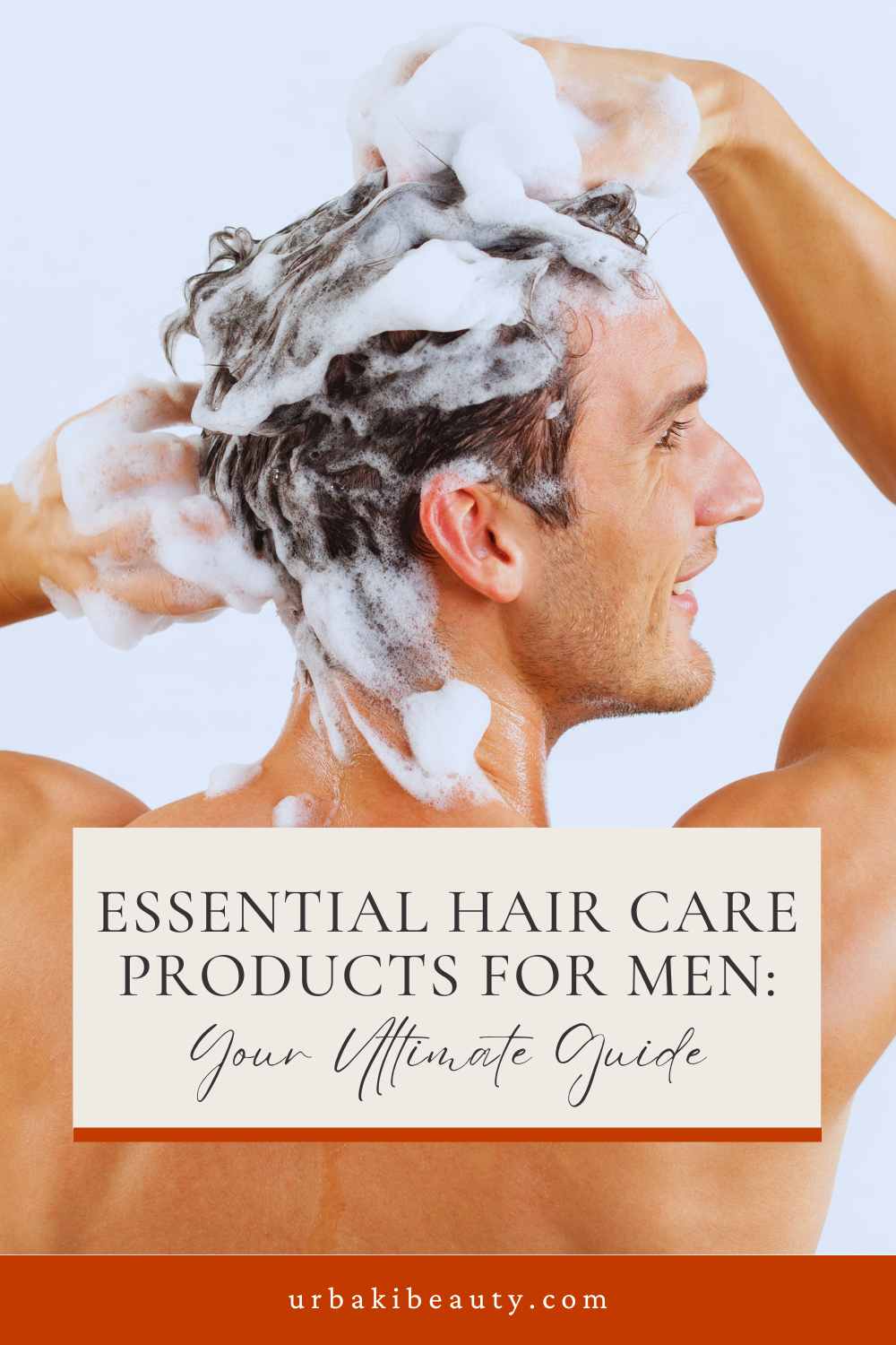 Essential Hair Care Products for Men: Your Ultimate Guide