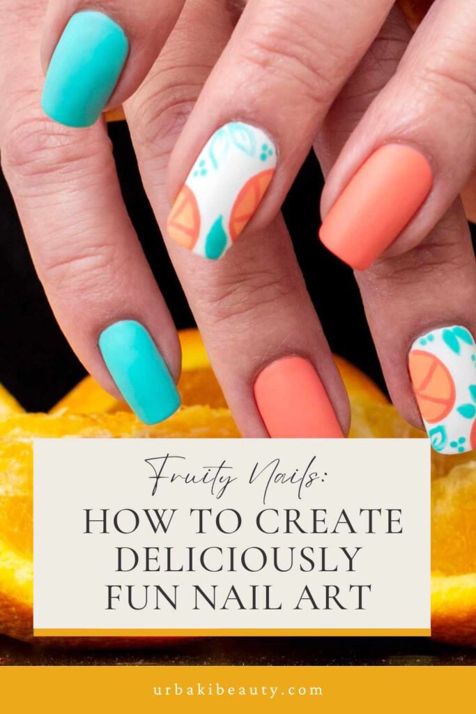 Fruity Nails: How to Create Deliciously Fun Nail Art