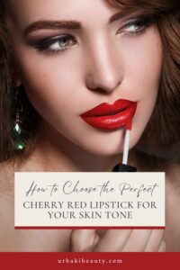 How to Choose the Perfect Cherry Red Lipstick for Your Skin Tone