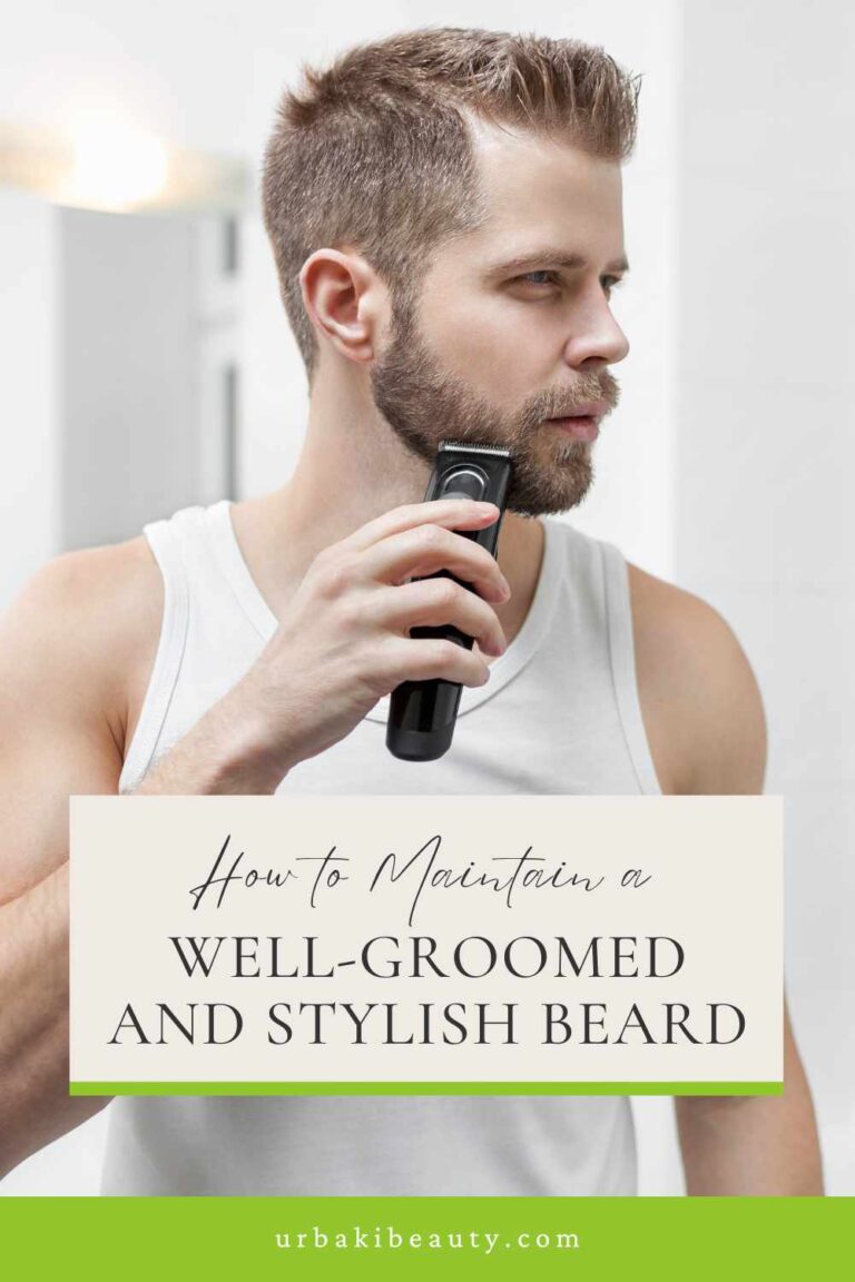 How to Maintain a Well-Groomed and Stylish Beard