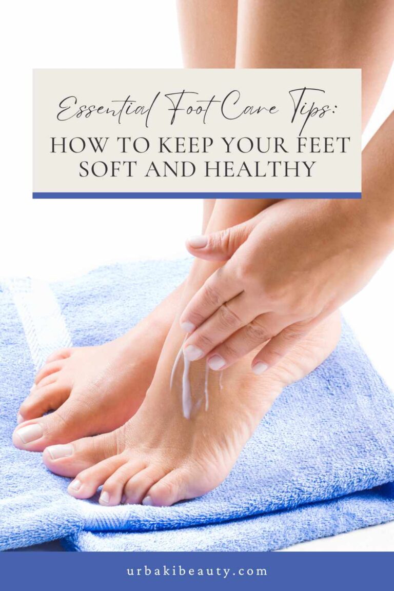 Essential Foot Care Tips: How to Keep Your Feet Soft and Healthy