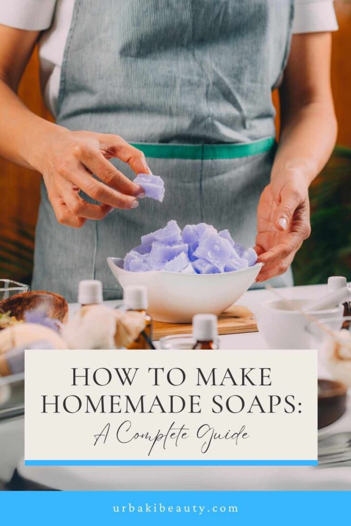 How to Make Homemade Soaps: A Complete Guide