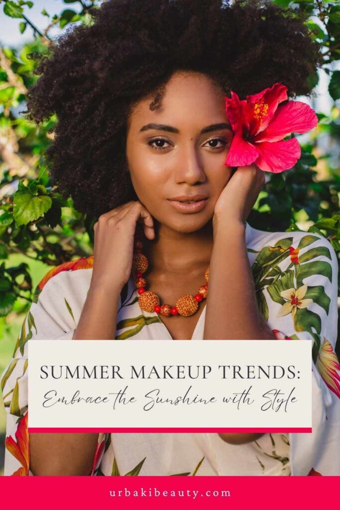 Summer Makeup Trends: Embrace the Sunshine with Style