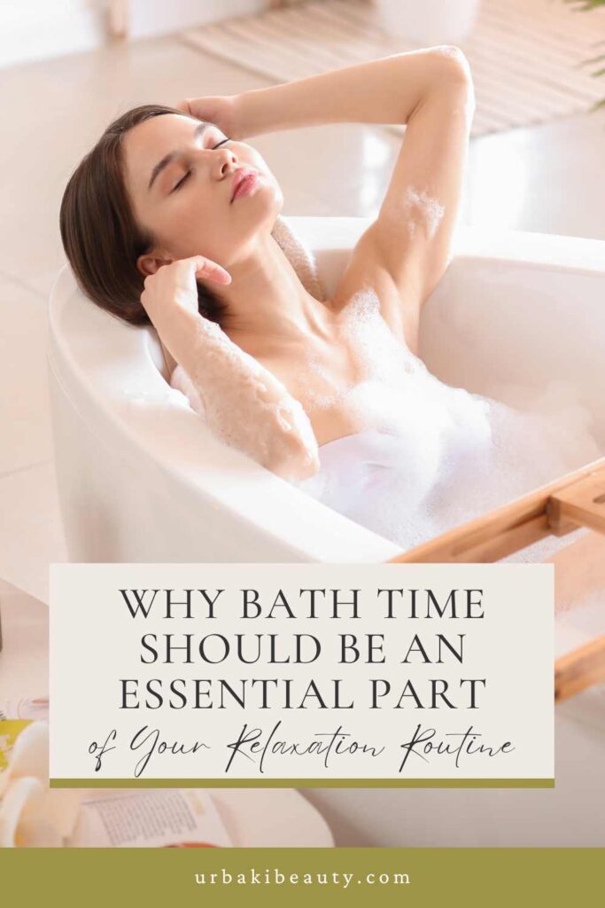Why Bath Time Should Be an Essential Part of Your Relaxation Routine