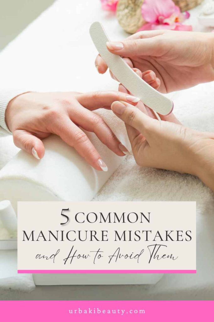 5 Common Manicure Mistakes and How to Avoid Them