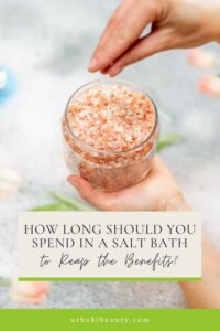 How Long Should You Spend in a Salt Bath to Reap the Benefits?