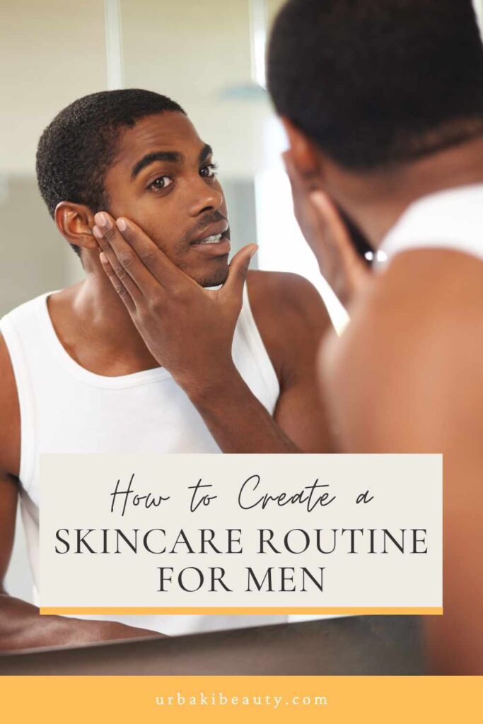 How to Create a Skincare Routine for Men