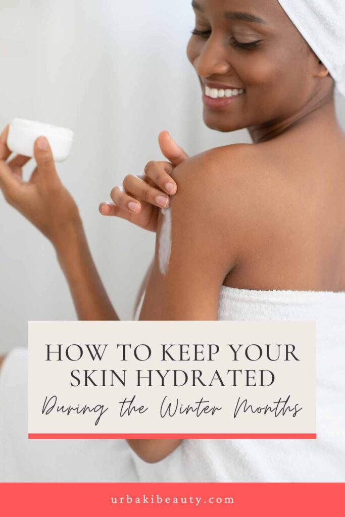 How to Keep Your Skin Hydrated During the Winter Months