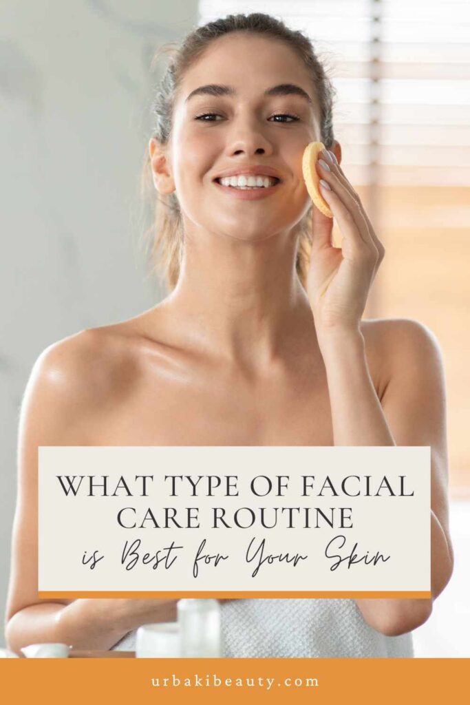 What Type of Facial Care Routine is Best for Your Skin