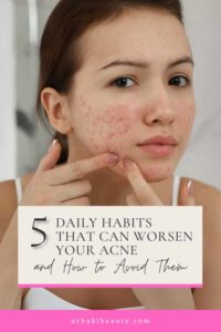 5 Daily Habits That Can Worsen Your Acne and How to Avoid Them