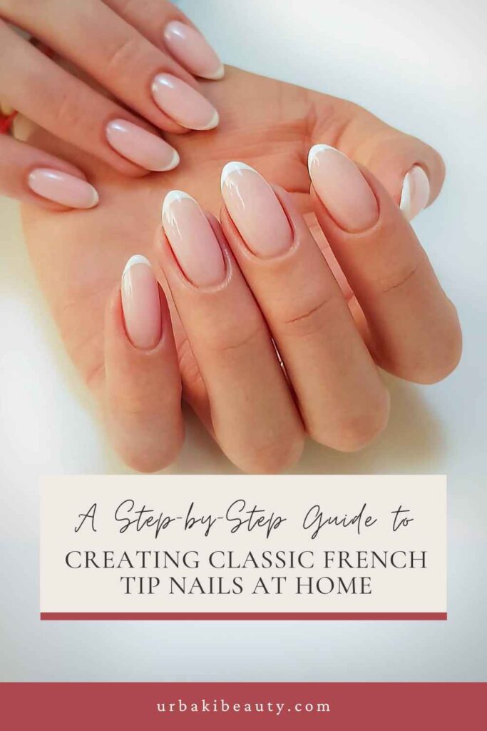 A Step-by-Step Guide to Creating Classic French Tip Nails at Home