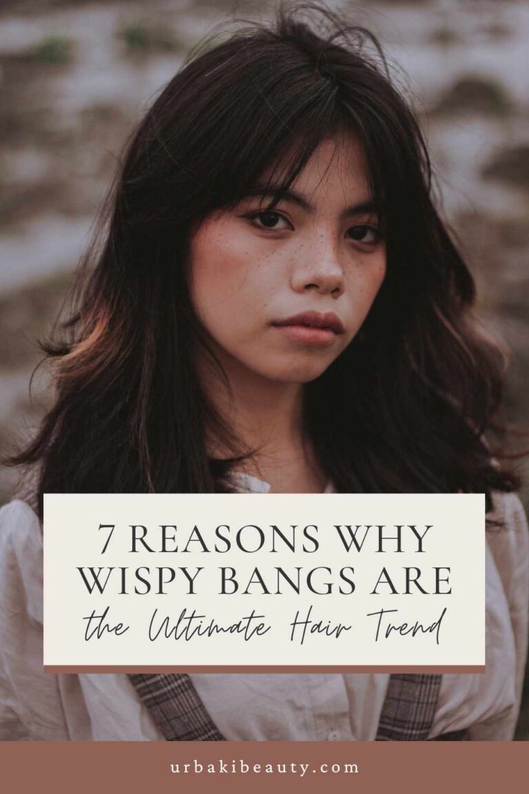 7 Reasons Why Wispy Bangs Are the Ultimate Hair Trend