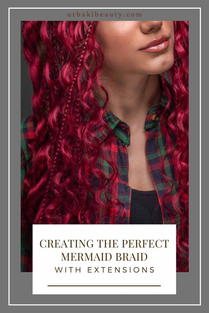 Creating the Perfect Mermaid Braid with Extensions