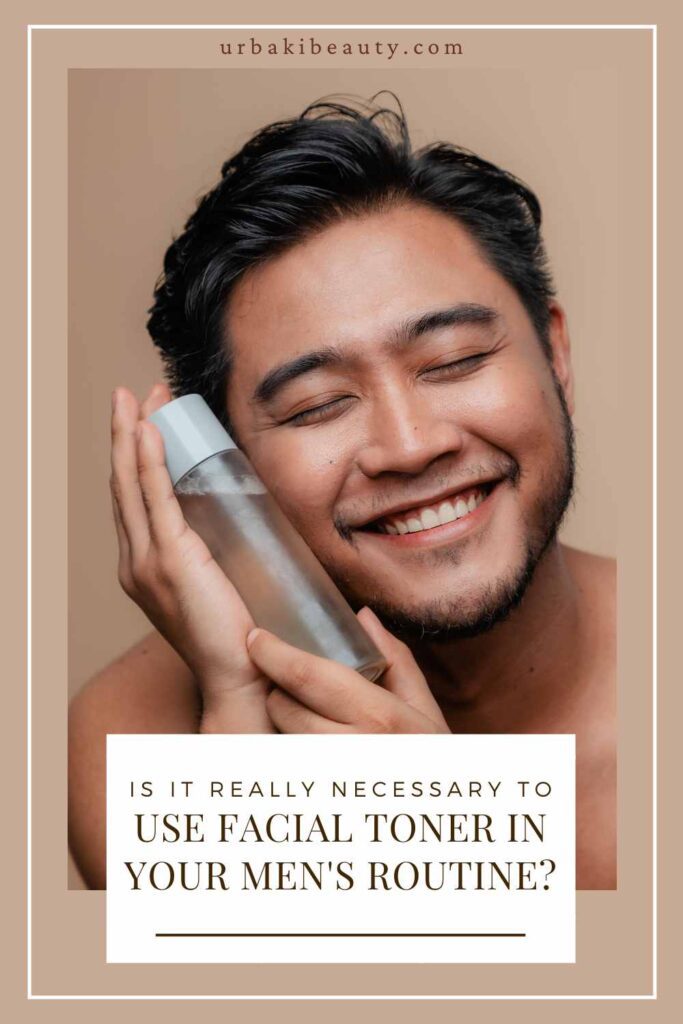 Is It Really Necessary to Use Facial Toner in Your Men's Routine?