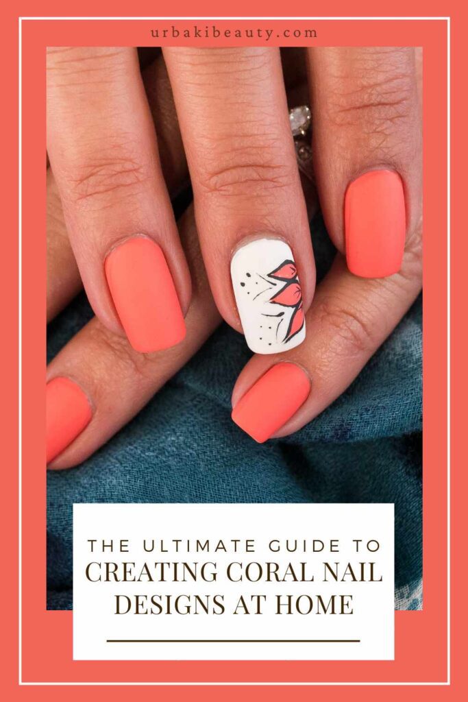 The Ultimate Guide to Creating Coral Nail Designs at Home