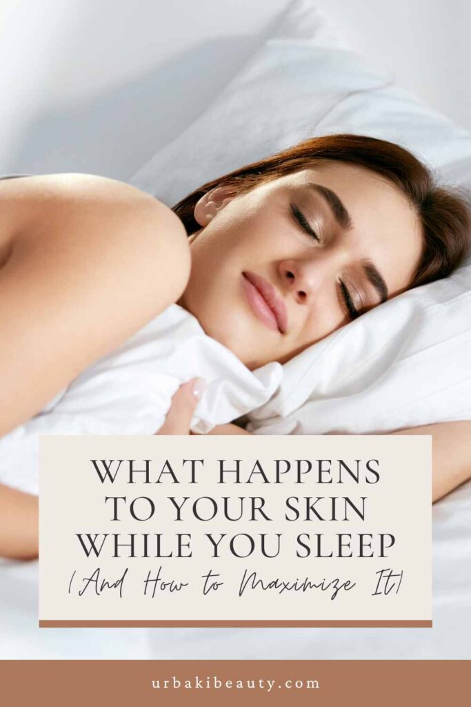 What Happens to Your Skin While You Sleep (And How to Maximize It)