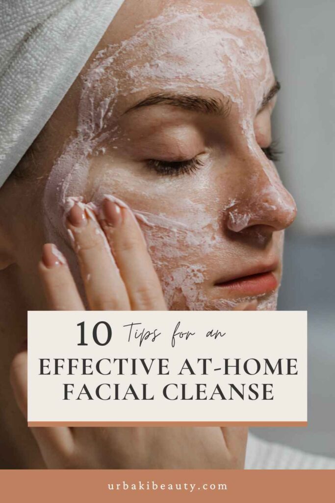 10 Tips for an Effective At-Home Facial Cleanse