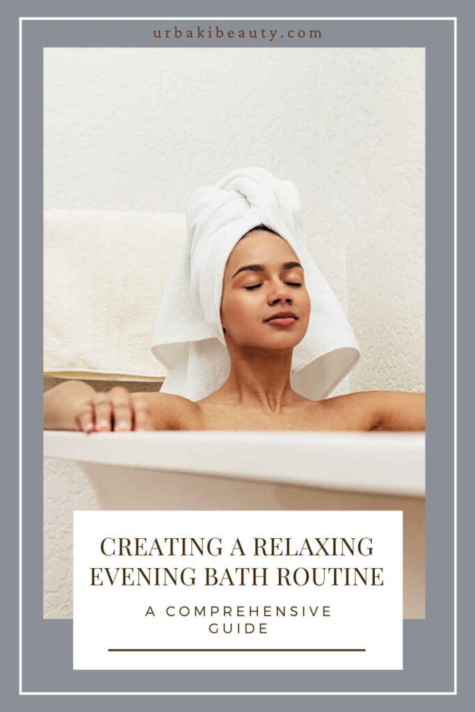 Creating a Relaxing Evening Bath Routine: A Comprehensive Guide