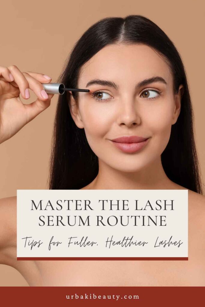 Master the Lash Serum Routine: Tips for Fuller, Healthier Lashes