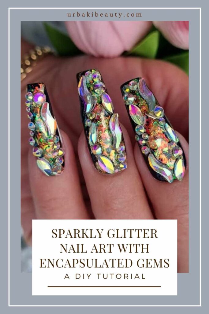 Sparkly Glitter Nail Art with Encapsulated Gems – A DIY Tutorial