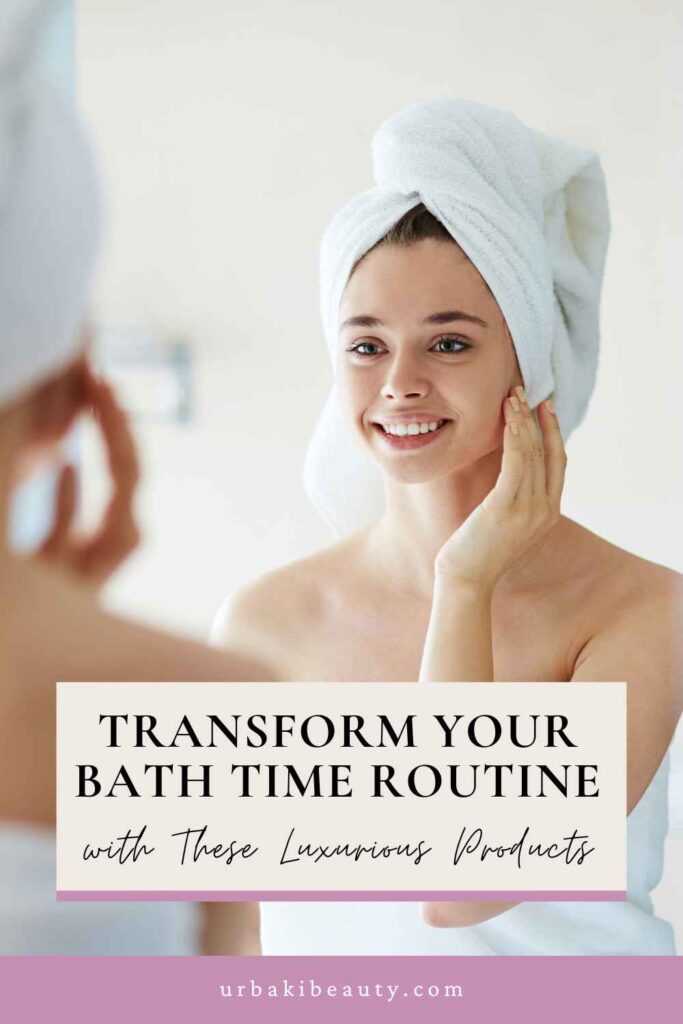 Transform Your Bath Time Routine with These Luxurious Products