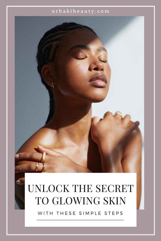 Unlock the Secret to Glowing Skin with These Simple Steps