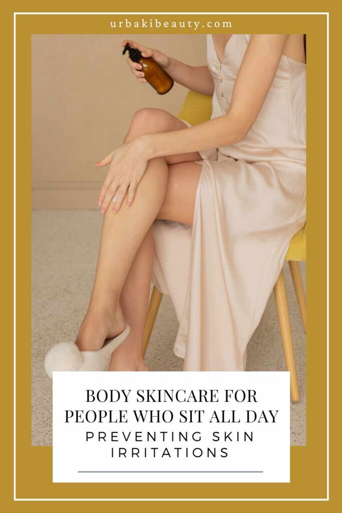 Body Skincare for People Who Sit All Day: Preventing Skin Irritations