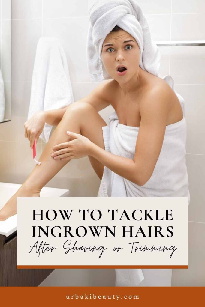 How to Tackle Ingrown Hairs After Shaving or Trimming