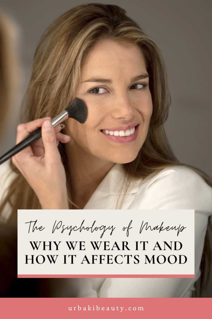 The Psychology of Makeup: Why We Wear It and How It Affects Mood